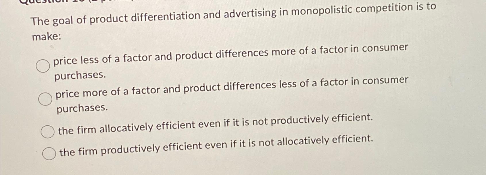 Solved The goal of product differentiation and advertising | Chegg.com