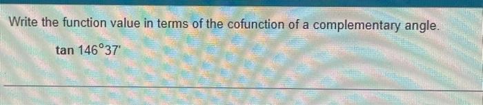 Solved Write The Function Value In Terms Of The Cofunction