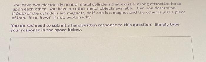 Solved You have two electrically neutral metal cylinders | Chegg.com