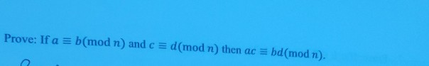 Solved Prove: If a = b(mod n) and c = d(mod n) then ac = | Chegg.com
