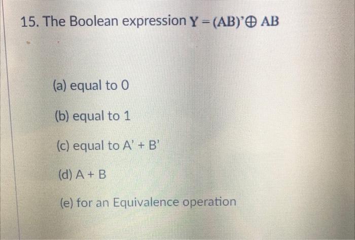 Solved 15. The Boolean expression Y = (AB) AB (a) equal to 0 | Chegg.com