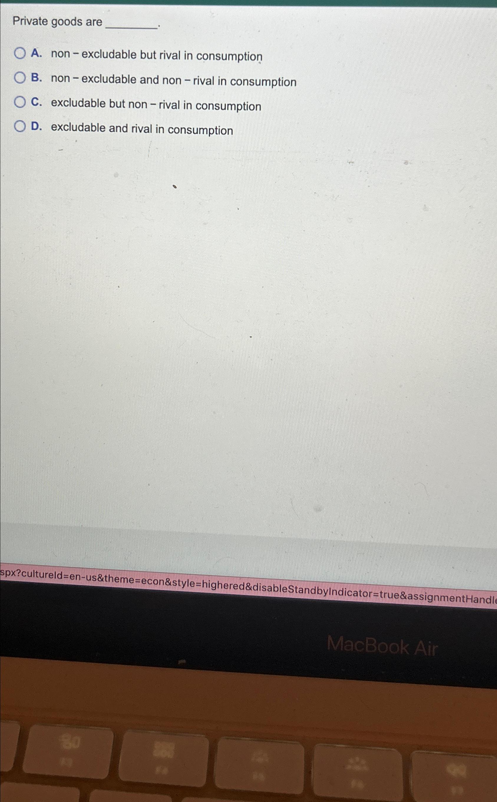 Solved Private goods areA. ﻿non - ﻿excludable but rival in | Chegg.com