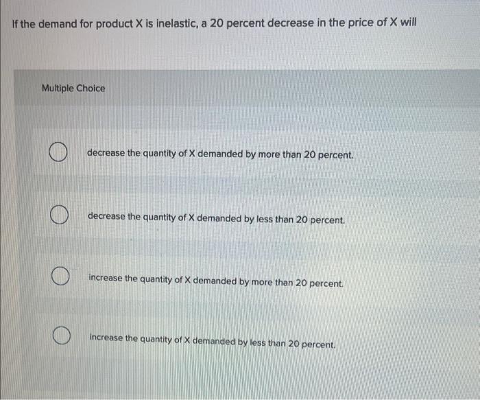 Solved If the demand for product X is inelastic, a 20 | Chegg.com
