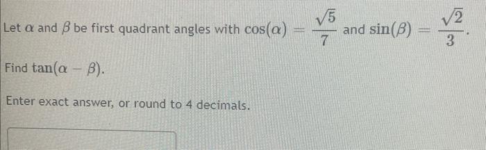 Solved Let α and β be first quadrant angles with cos(α)=75 | Chegg.com