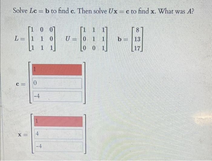 Solved Solve Lc=b to find c. Then solve Ux=c to find x. What | Chegg.com
