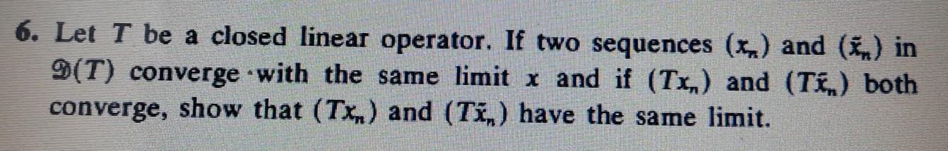 Solved 6. Let T be a closed linear operator. If two | Chegg.com