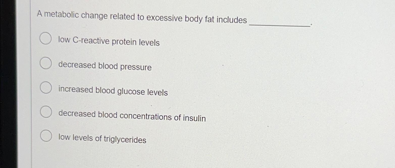 Solved A metabolic change related to excessive body fat | Chegg.com