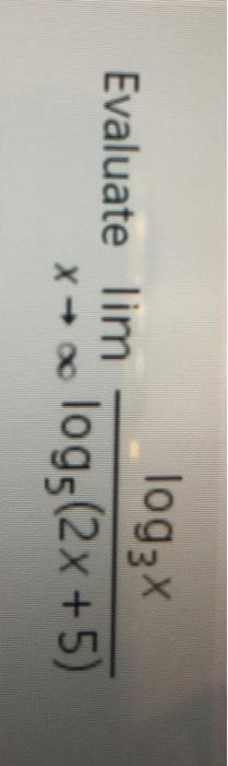 Solved logg Evaluate lim x + a log (2x+5) | Chegg.com