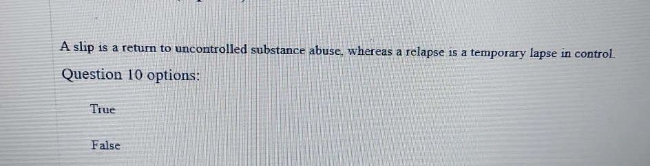 Solved A slip is a return to uncontrolled substance abuse, | Chegg.com