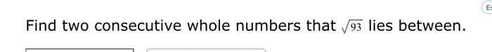 Solved E Find two consecutive whole numbers that 93 lies | Chegg.com