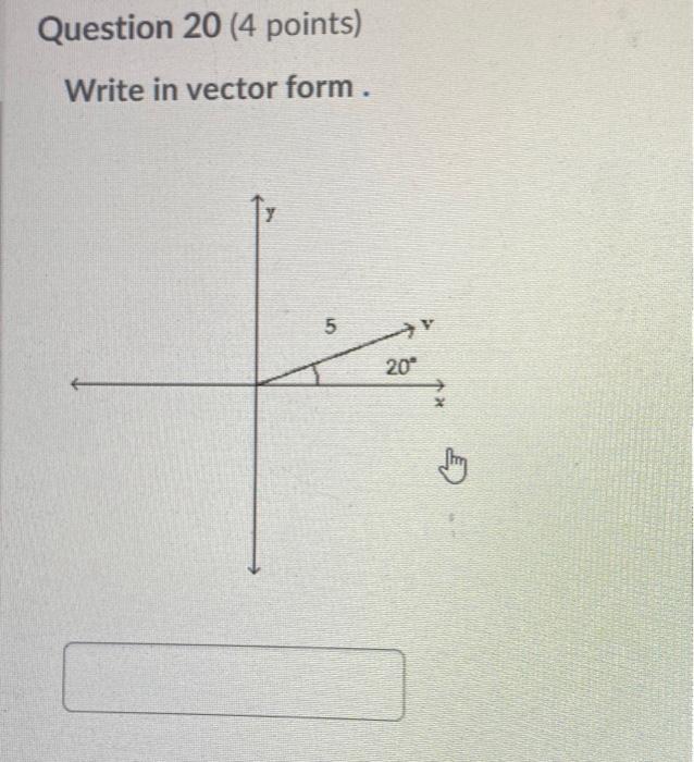 Solved Question 20 (4 points) Write in vector form. y 5 20° | Chegg.com