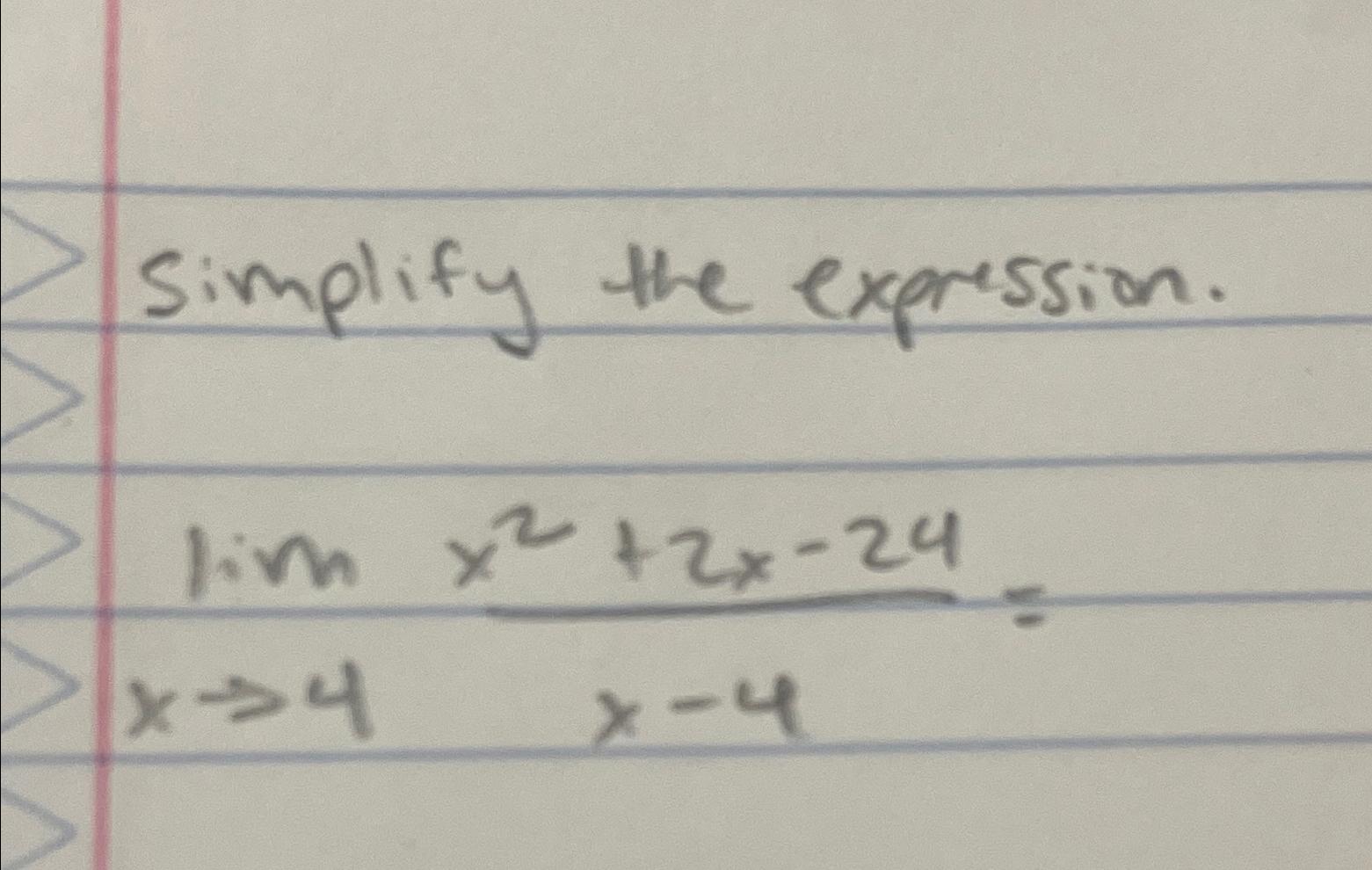 Solved simplify the expression.limx→4x2+2x-24x-4= | Chegg.com
