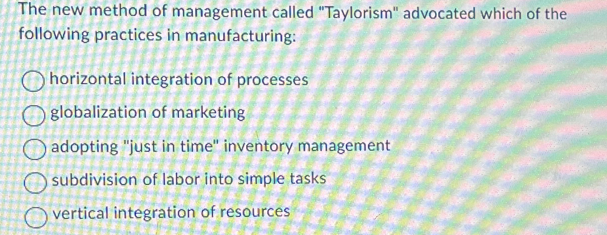 Solved The new method of management called "Taylorism" | Chegg.com