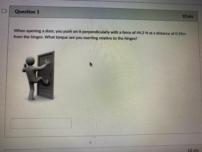 Solved Question 1 10 pts When opening a door, you push on it | Chegg.com