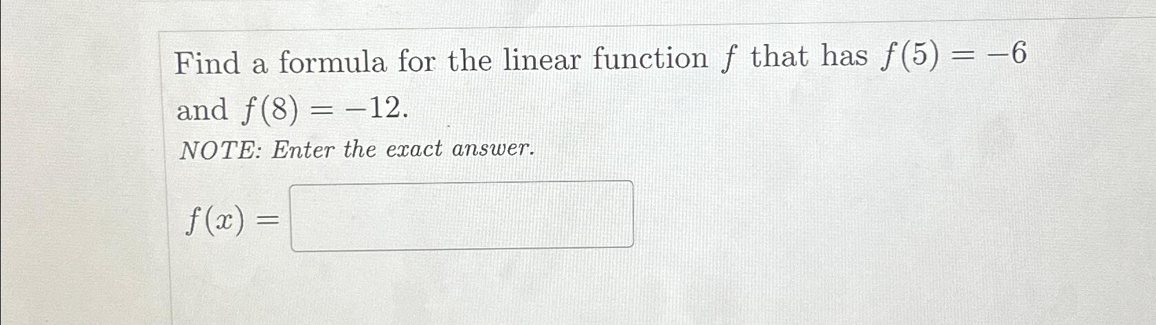 Solved Find a formula for the linear function f ﻿that has | Chegg.com