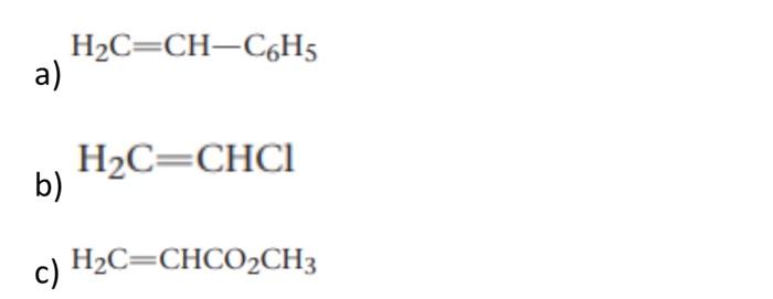 Solved H2C=CH-C6H5 a) H2C=CHCI b) c) H2C=CHCO2CH3 | Chegg.com