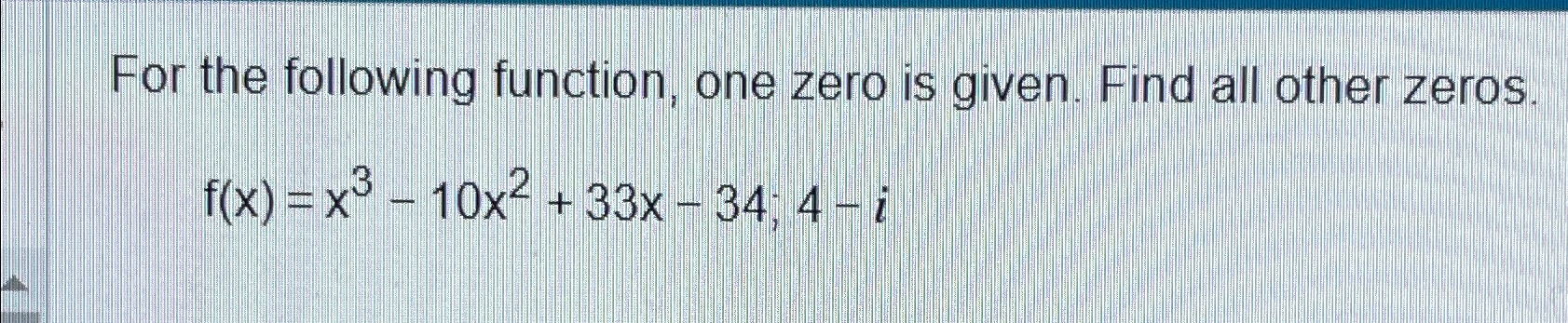 Solved For the following function, one zero is given. Find | Chegg.com