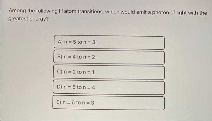 Solved Among the following H atom transitions, which would | Chegg.com
