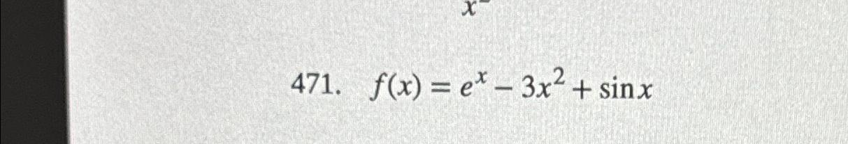 Solved f(x)=ex-3x2+sinx | Chegg.com