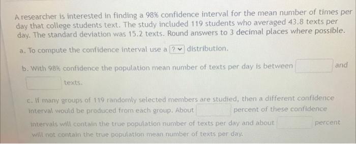 Solved A researcher is interested in finding a 98% | Chegg.com