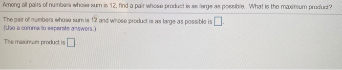 Solved Among all pairs of numbers whose sum is 12, find a | Chegg.com
