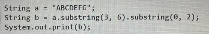 Solved = String a "ABCDEFG"; String b a.substring(3, | Chegg.com