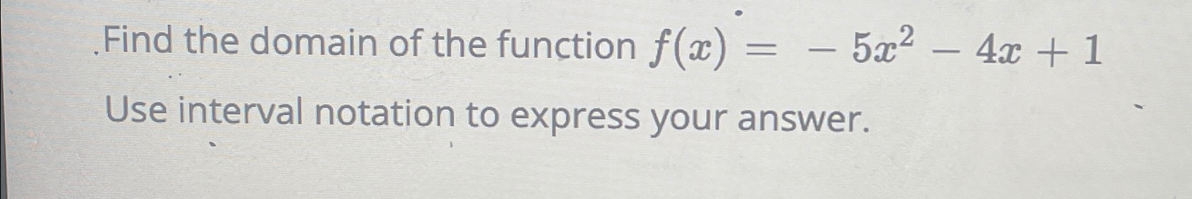 Solved Find the domain of the function f(x)=-5x2-4x+1Use | Chegg.com