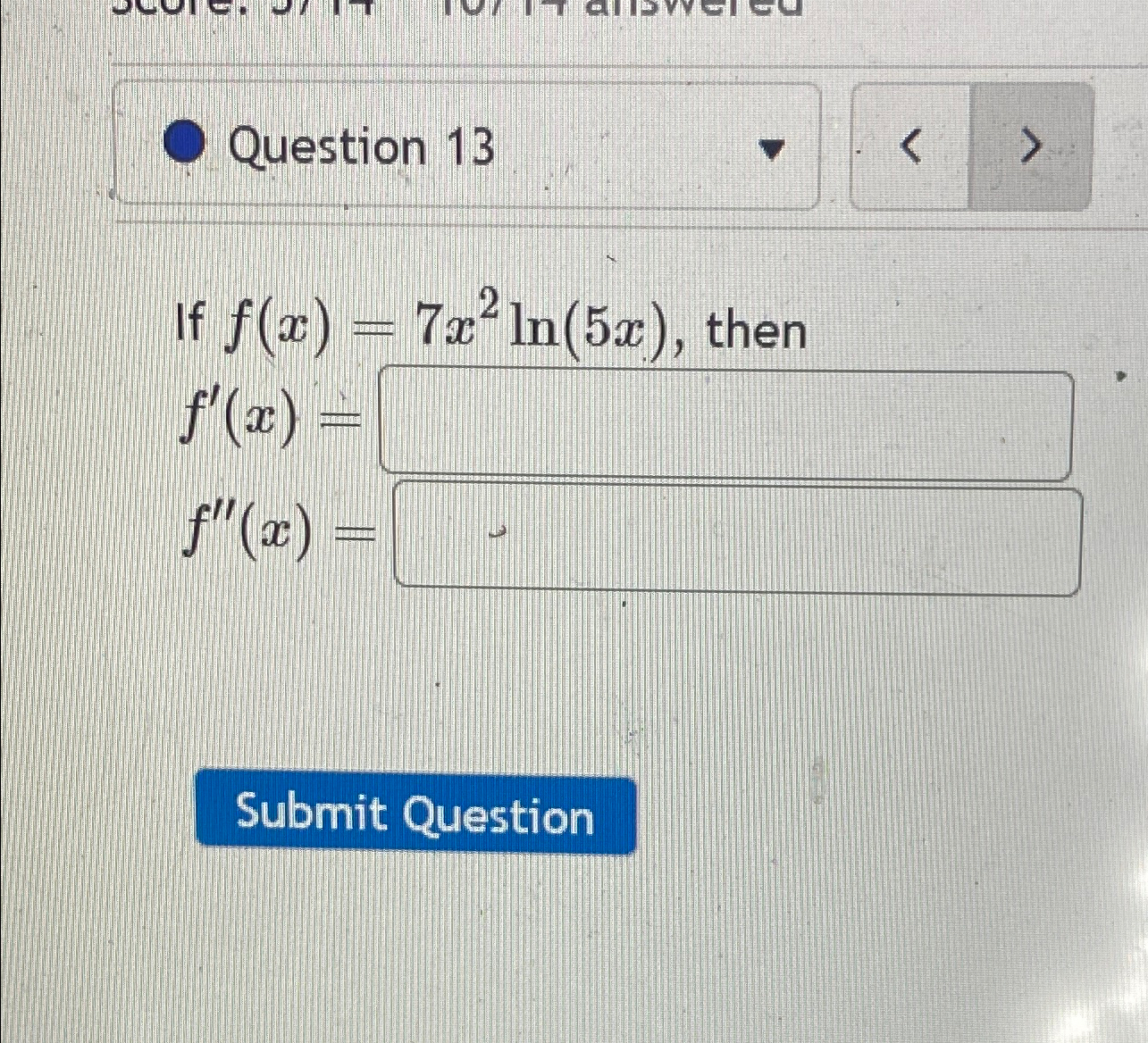 Solved Question 13If f(x)=7x2ln(5x), ﻿thenf'(x)=f''(x)= | Chegg.com