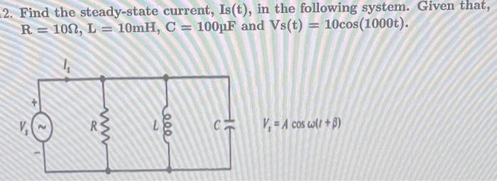 Solved 2. Find the steady-state current, Is( t), in the | Chegg.com
