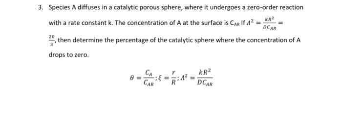 Solved 3. Species A diffuses in a catalytic porous sphere, | Chegg.com