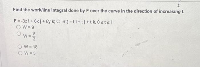 Solved find the work/line integral done by F over the curve | Chegg.com