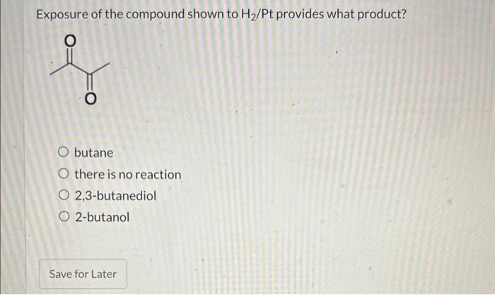 Solved Exposure of the compound shown to H2/Pt provides what | Chegg.com