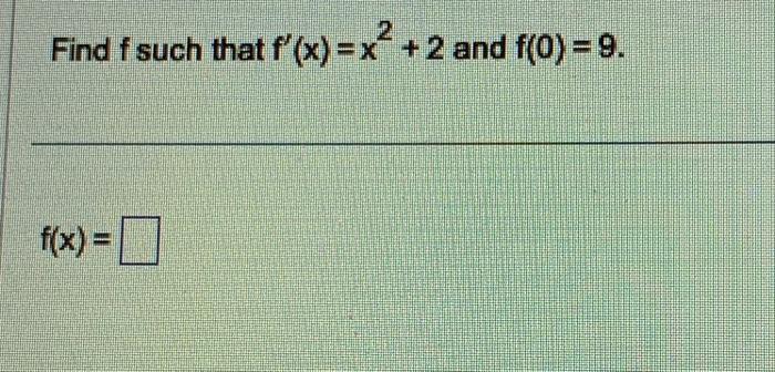 Solved Find f such that f′(x)=x2+2 and f(0)=9 f(x)= | Chegg.com