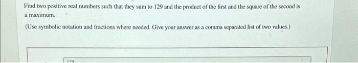 Solved Find two positive real numbers such that they sum to | Chegg.com