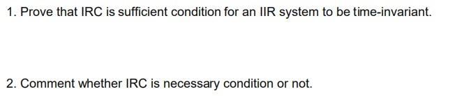 Solved 1. Prove that IRC is sufficient condition for an IIR | Chegg.com