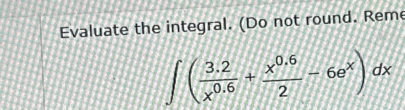 Solved Evaluate the integral. (Do not round. | Chegg.com