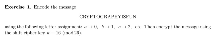 Solved Exercise 1. Encode the message CRYPTOGRAPHYISFUN | Chegg.com