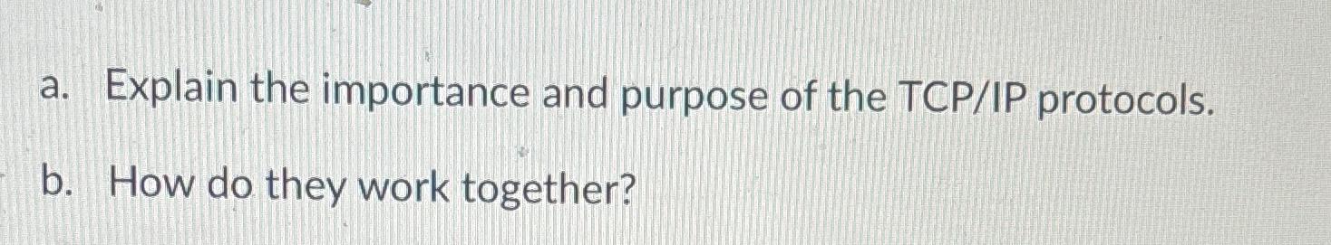 Solved a. ﻿Explain the importance and purpose of the TCP/IP | Chegg.com