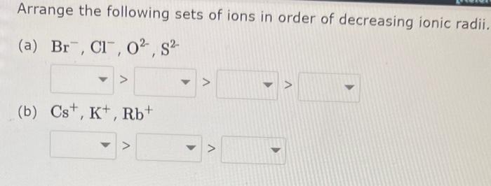 Solved Arrange the following sets of ions in order of | Chegg.com