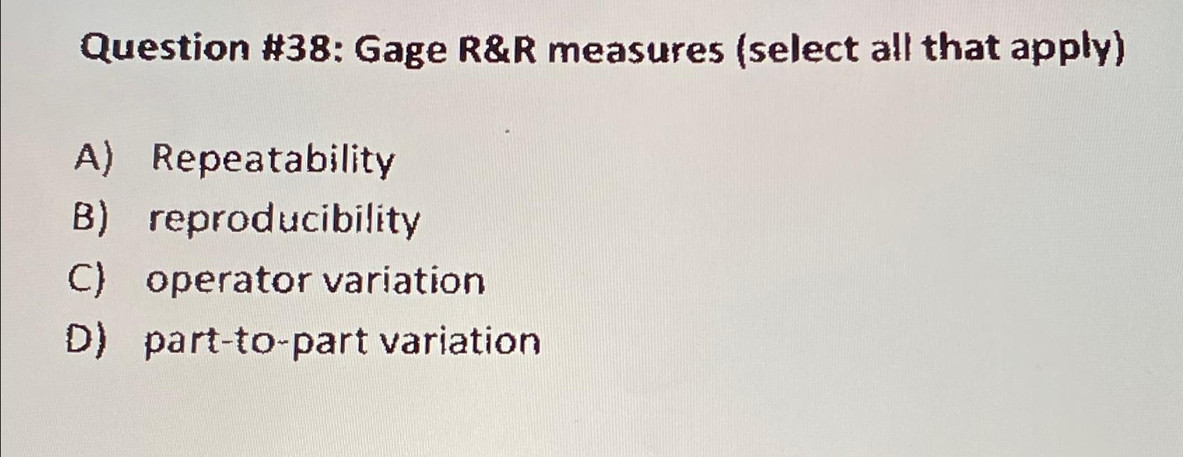 Solved Question #38: Gage R&R measures (select all that | Chegg.com