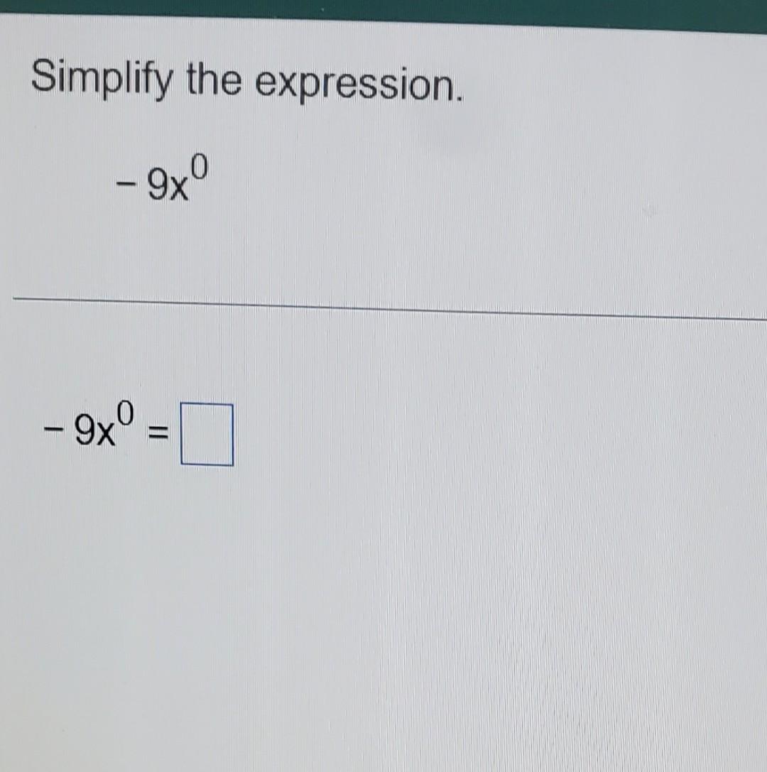 Solved Simplify the expression. - 9x⁰ - 9x⁰= | Chegg.com