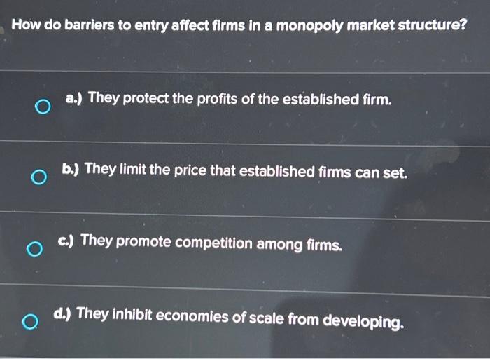 Solved how do barriers to entry affect firms in a monopoly | Chegg.com