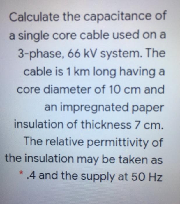 Solved Calculate the capacitance of a single core cable used | Chegg.com
