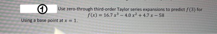 Solved (1) Use zero-through third-order Taylor series | Chegg.com