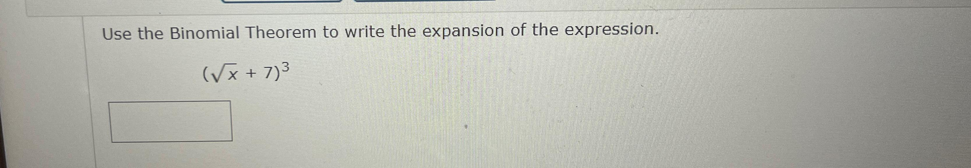 Solved Use the Binomial Theorem to write the expansion of | Chegg.com