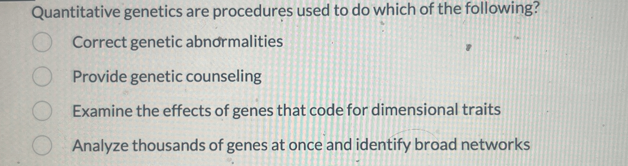 Solved Quantitative genetics are procedures used to do which | Chegg.com