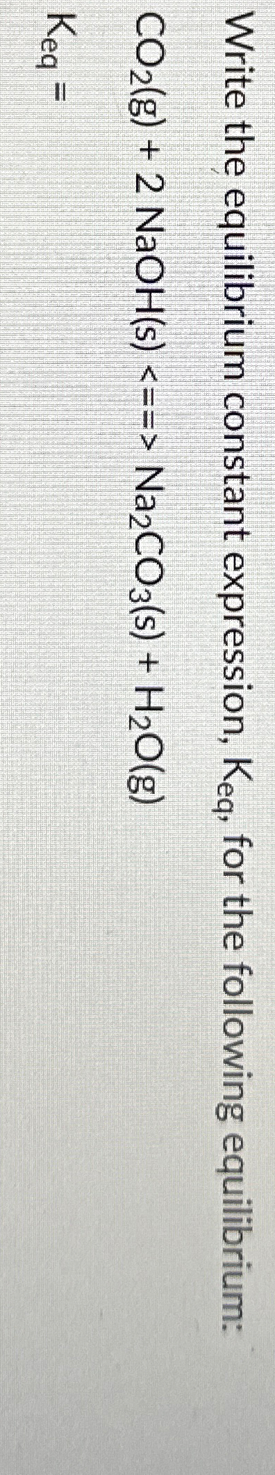 Solved Write the equilibrium constant expression, Keq, ﻿for | Chegg.com