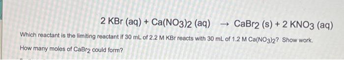 Solved 2 KBr (aq) + Ca(NO3)2 (aq) CaBr2 (s) + 2 KNO3 (aq) | Chegg.com