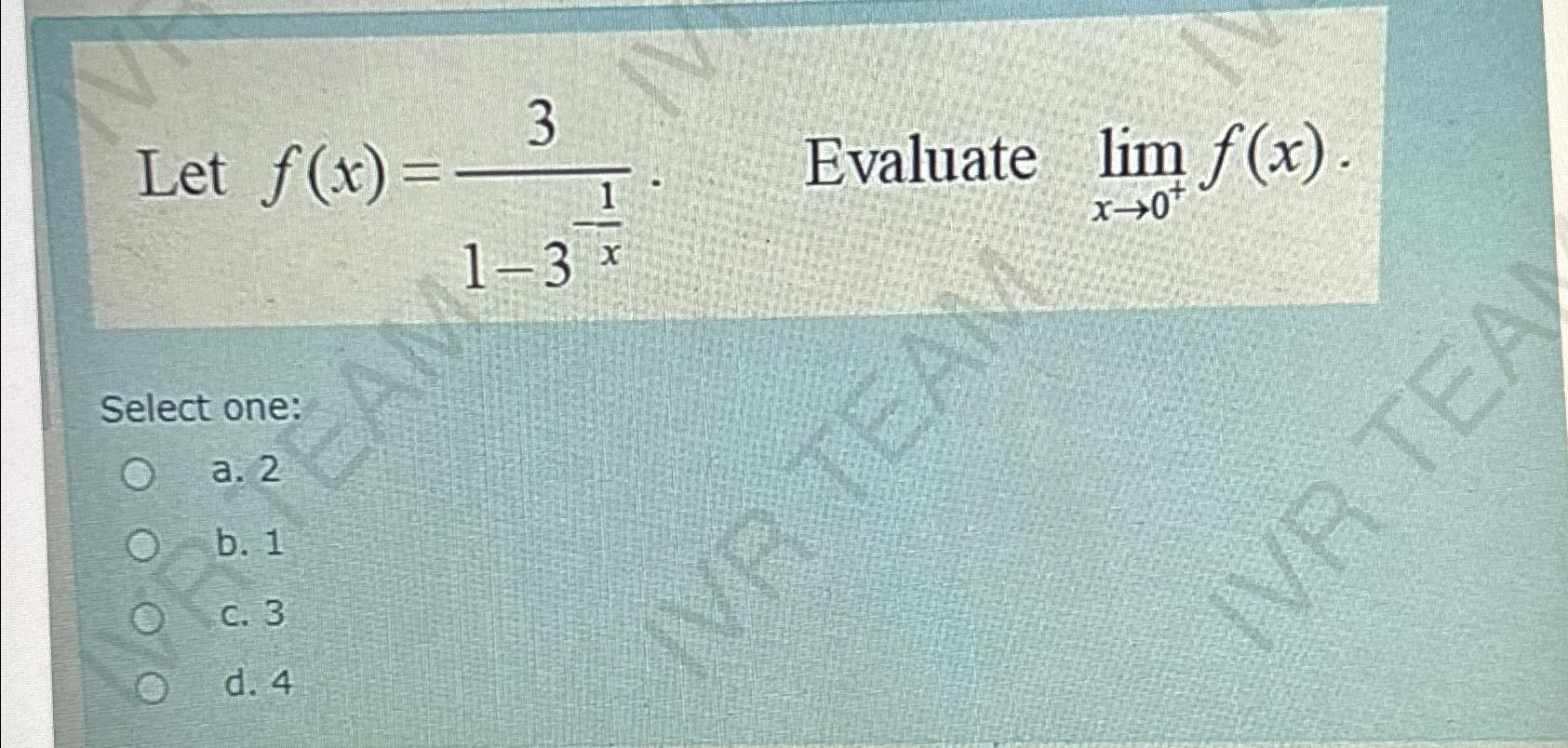 Solved Let f(x)=31-3-1x., ﻿Evaluate limx→0+f(x)Select | Chegg.com