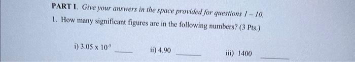 Solved PART I. Give your answers in the space provided for | Chegg.com